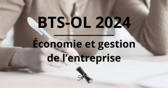 BTS-OL 2024 : retrouvez le sujet et le corrigé d'économie et gestion de l’entreprise sur Acuité ...